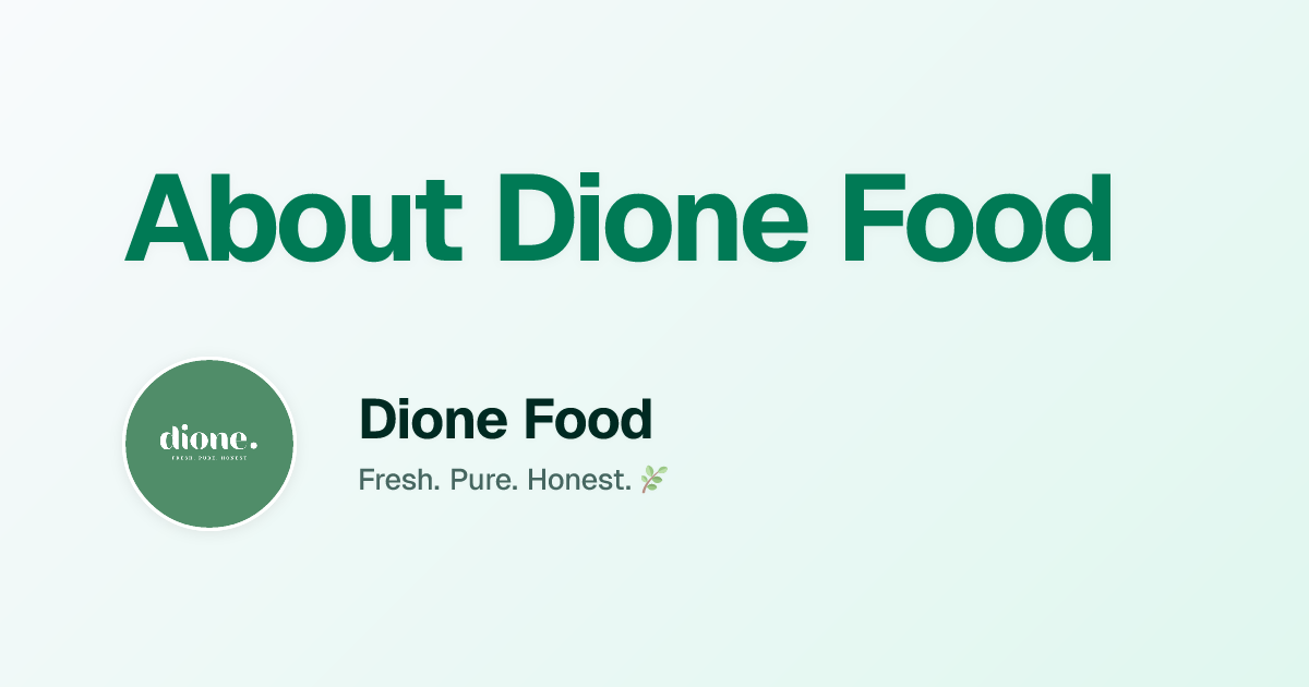 About Dione Food | Dione Food – Fresh. Pure. Honest. 🌿
